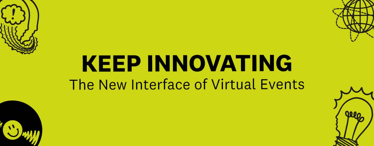 Keep Innovating: The new interface of virtual events